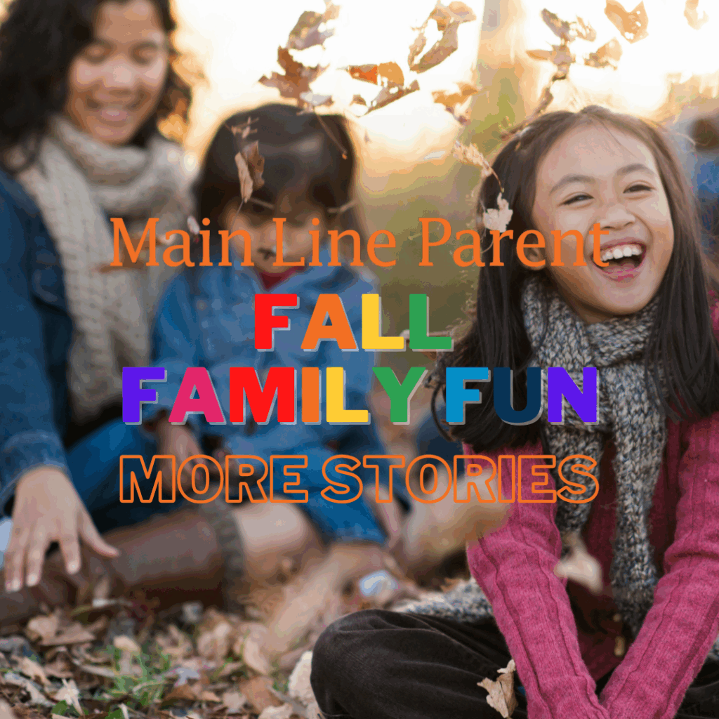 Main Line Parent Fall Family Fun Guide • Main Line Parent