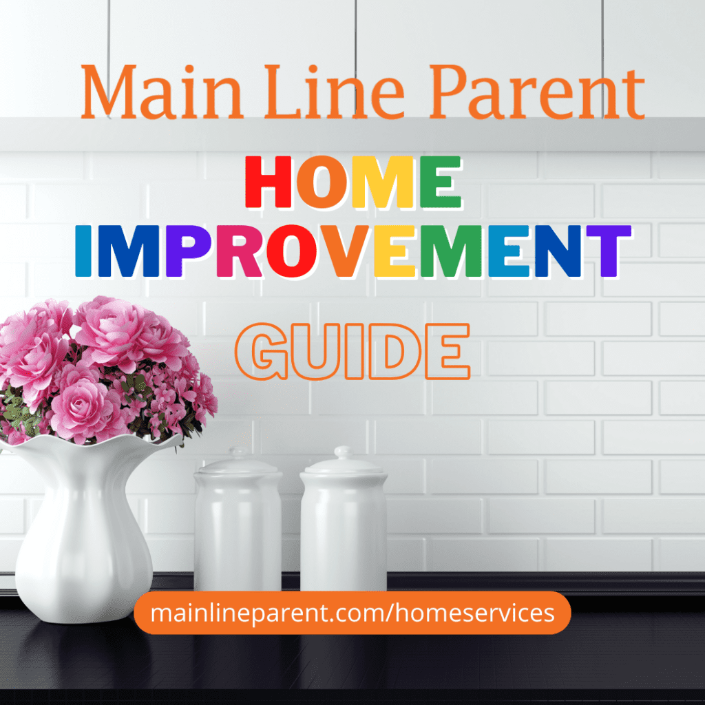 More Main Line Parent Home Improvement Guide Stories • Main Line Parent