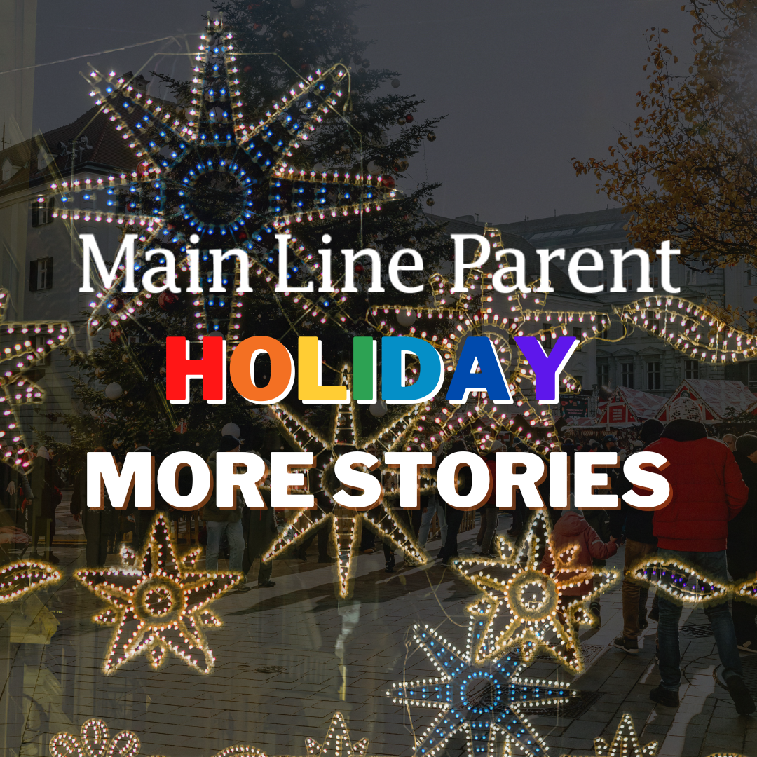 Main Line Parent Holiday Family Fun Guide • Main Line Parent